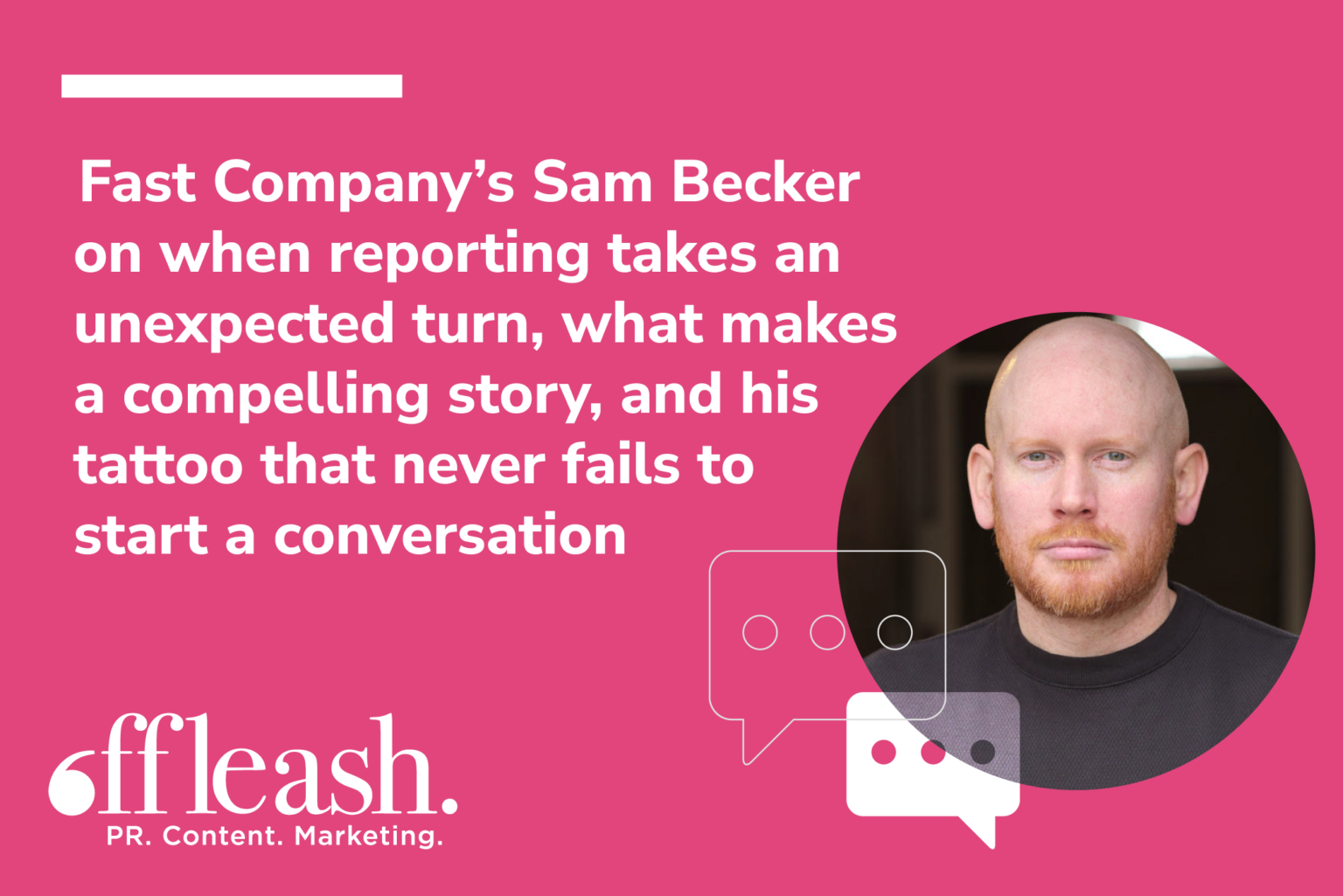 Fast Company’s Sam Becker on When Reporting Takes an Unexpected Turn, What Makes a Compelling ...